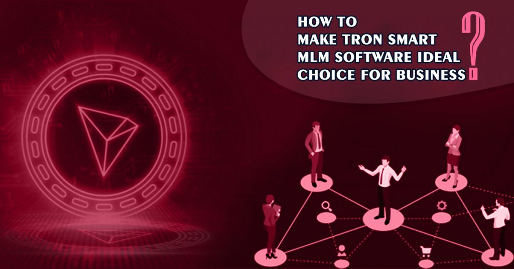 Make Tron Smart MLM Software the Ideal Business Choice
